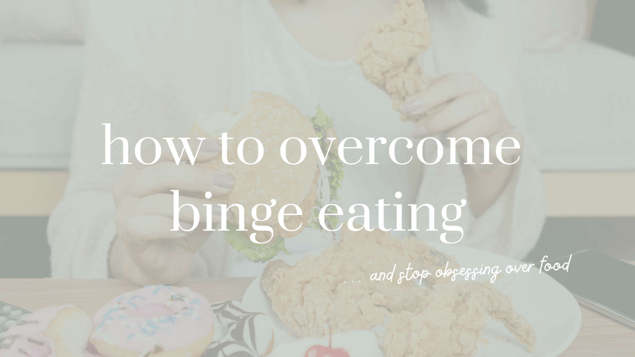 How to Stop Binge Eating (+ Stop Obsessing Over Food)